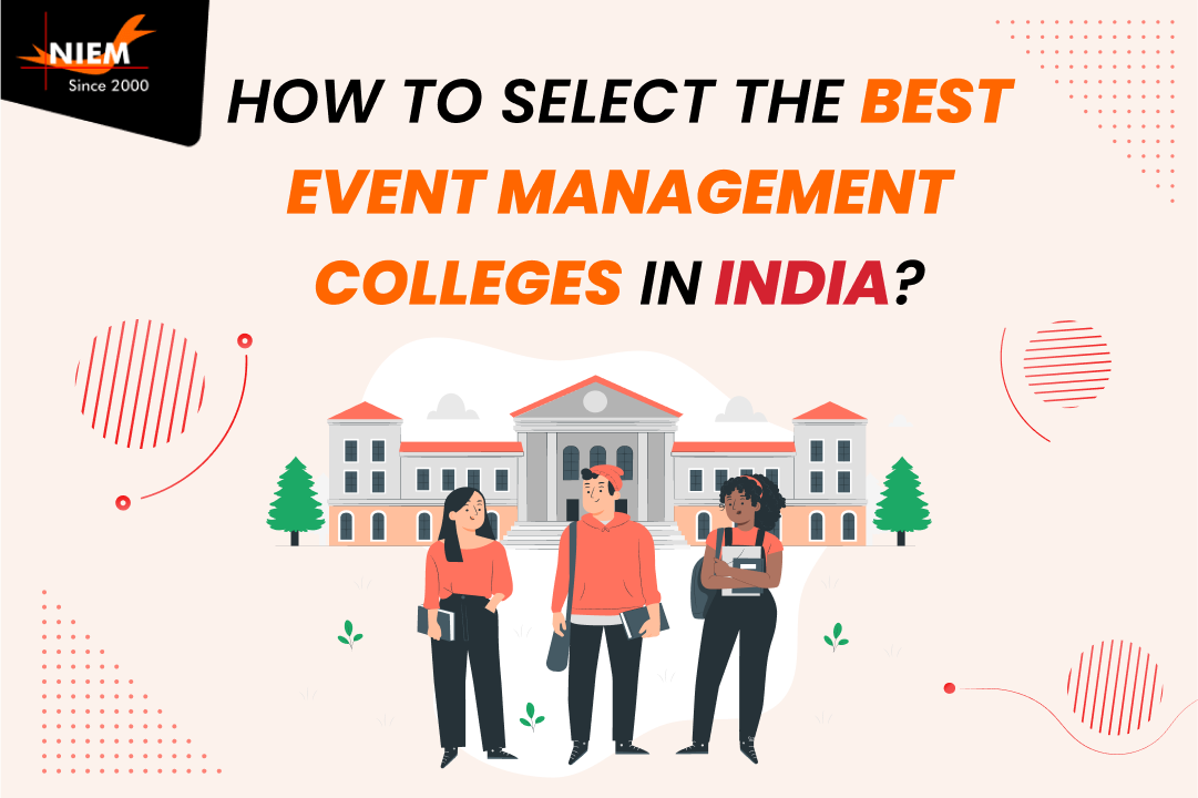 How to Select The Best Event Management Colleges in India? - Niem Blog